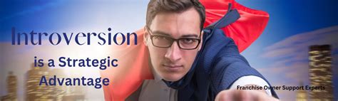 Introversion As A Strategic Advantage Thriving As An Introverted Franchise Owner