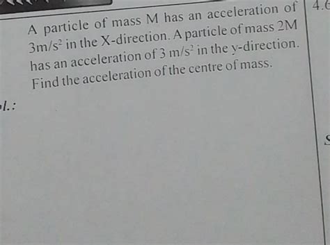 a particle of mass m has an acceleration of 3 m s2 in the x direction a