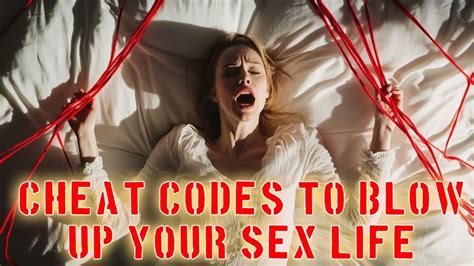 Cheat Codes To Blow Up Your Sex Life Youtube