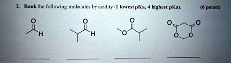 SOLVED: Rank the following molecules by acidity ( [ lowest pKa. highest pKa) points)