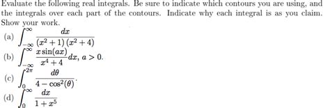 solved evaluate the following real integrals be sure to
