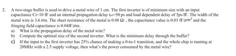 Solved A Two Stage Buffer Is Used To Drive A Metal Wire Of 1