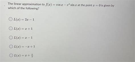 Solved The Linear Approximation To F X Cosx−exsinx At The