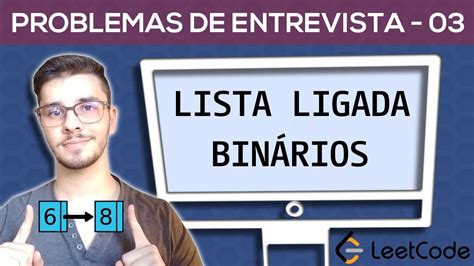 Lista Ligada E Representação Binária Leetcode 1290 03 Problemas De