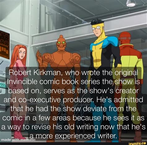 Robert Kirkman, who wrote the original Invincible comic book series the show is based on, serves ...