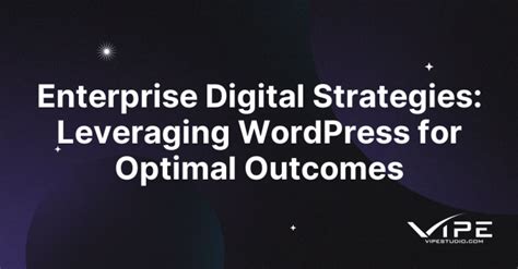 Enterprise Digital Strategies Leveraging Wordpress For Optimal