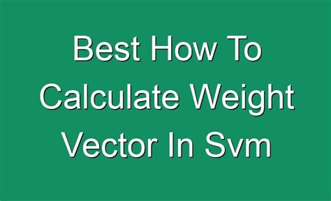 Best How To Calculate Weight Vector In Svm