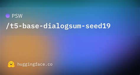 PSW T5 Base Dialogsum Seed19 Hugging Face
