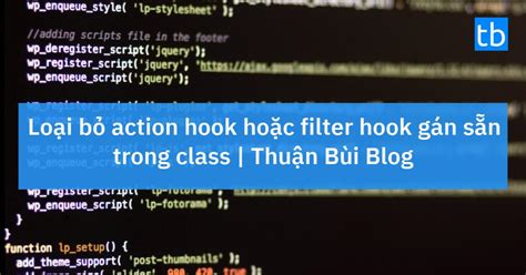 Loại Bỏ Action Hook Hoặc Filter Hook Gán Sẵn Trong Class Thuận Bùi Blog