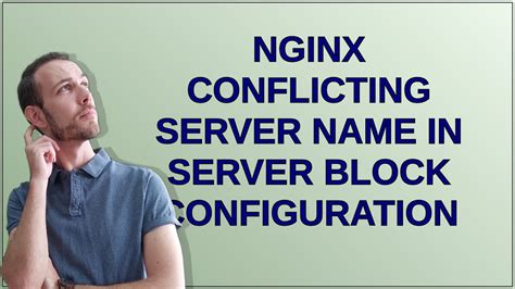 Troubleshooting Nginx Conflicting Server Name Resolving Configuration Issues