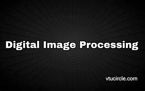 Vtucircle Digital Image Processing 21cs732