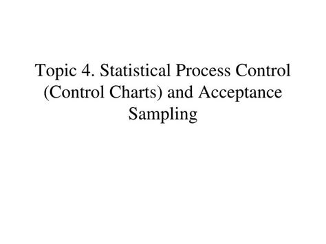 Ppt Topic 4 Statistical Process Control Control Charts And Acceptance Sampling Powerpoint