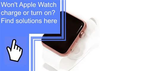 Wont Apple Watch Charge Or Turn On Find Solutions Here