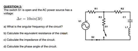 solved the switch s1 is open and the ac power source has a voltage a