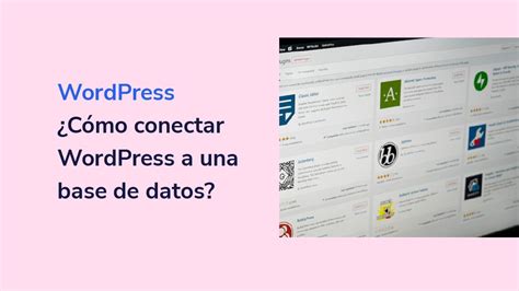 Cómo Conectar WordPress Con Una Base De Datos Externa