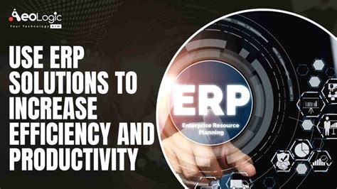 Use ERP Solutions To Increase Efficiency And Productivity