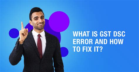 Know Everything About GST DSC Error And How To Fix It