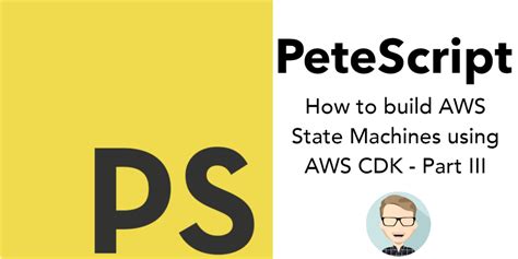 How To Build Aws State Machines Using Aws Cdk Part Iii Dev Community