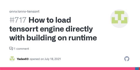 How To Load Tensorrt Engine Directly With Building On Runtime Issue Onnx Onnx Tensorrt
