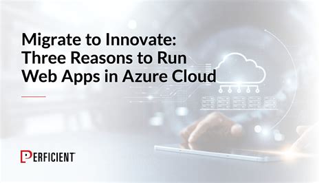 Migrate To Innovate Three Reasons To Run Web Apps In Azure Cloud A Lookbook Perficient