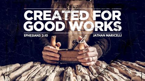 Created For Good Works Pastor Jathan Maricelli Sunday August 11