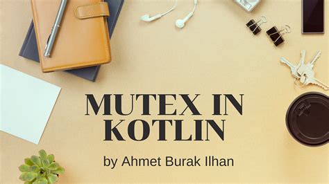 The Kotlin Mutex Guide Thread Safety In Kotlin With Mutex By Burak