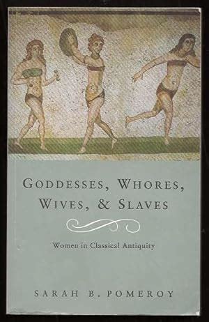 Goddesses Whores Wives And Slaves Women In Classical Antiquity By
