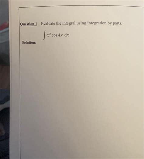 solved question 1 evaluate the integral using integration by