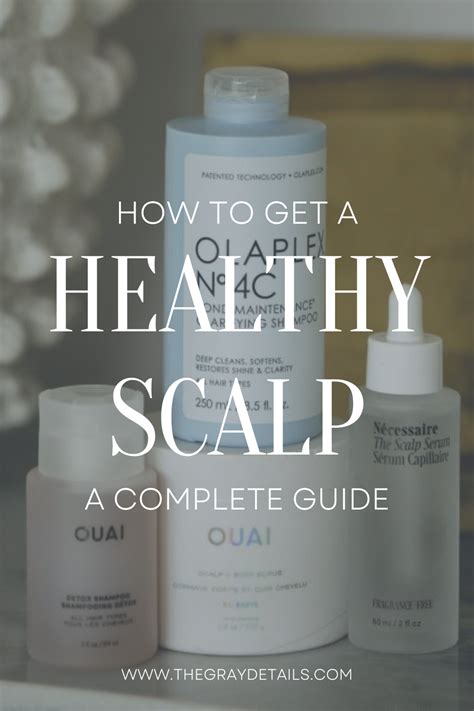 How To Get A Healthy Scalp The Gray Details