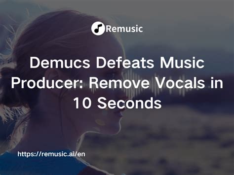 Demucs Defeats Music Producer Remove Vocals In 10 Seconds