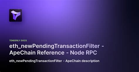 Ethnewpendingtransactionfilter Apechain Reference Node Rpc Tenderly Documentation