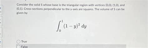 solved consider the solid s ﻿whose base is the triangular