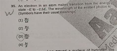 35 An Electron In An Atom Makes Transition From The Energy State −e To −