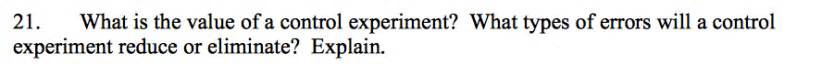 Solved 21 What Is The Value Of A Control Experiment What