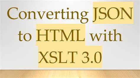 Converting Json To Html With Xslt 30 Youtube