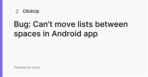 bug can t move lists between spaces in android app voters clickup