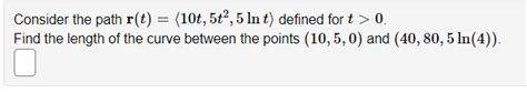solved consider the path r t 10t 5t2 5lnt defined for