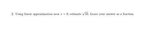 solved 2 using linear approximation near x 9 estimate 10