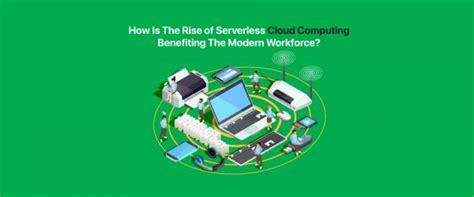 Benefits Of Serverless Cloud Computing To The Workforce