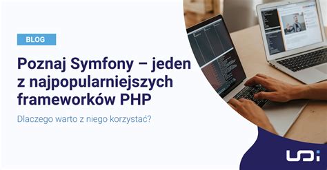 Co To Symfony Jeden Z Najpopularniejszych Frameworków Php