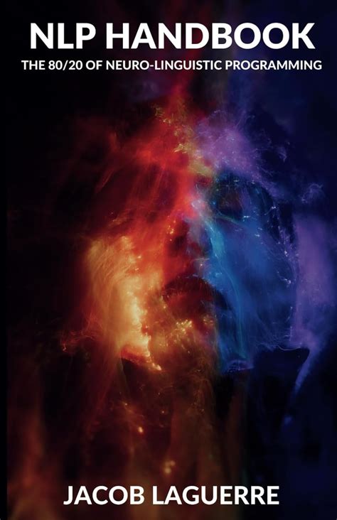 Nlp Handbook The 8020 Of Neuro Linguistic Programming 9781666406849 Laguerre
