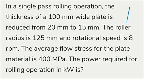 Solved In A Single Pass Rolling Operation The Thickness