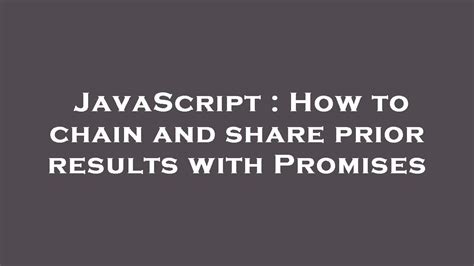 Javascript How To Chain And Share Prior Results With Promises Youtube