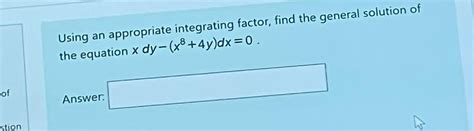 Solved Using An Appropriate Integrating Factor Find The General