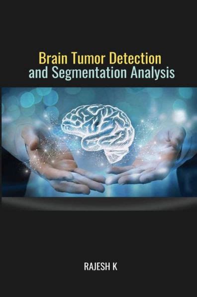 Brain Tumor Detection And Segmentation Analysis By Rajesh K Paperback Barnes And Noble®