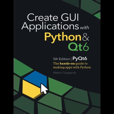 Create Gui Applications With Python And Qt6 Pyqt6 Edition The Hands On