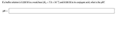 solved if a buffer solution is 0 220 m in a weak base kb