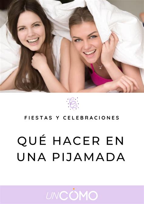 QuÉ Hacer En Una Pijamada ¡las Mejores Ideas Pijamadas De Amigas Pijamada De Chicas Como