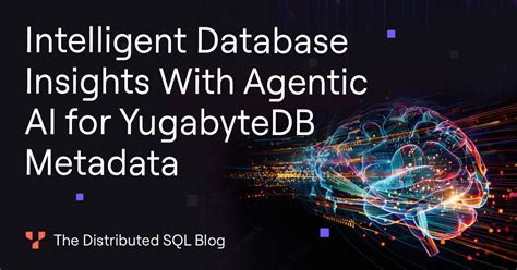 Intelligent Database Insights With Agentic Ai For Yugabytedb Metadata Yugabyte