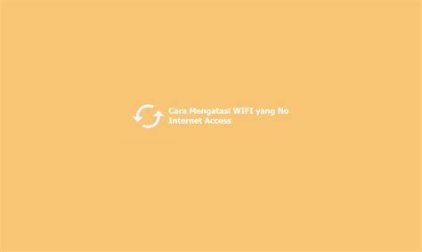 7 Cara Mengatasi WIFI No Internet Access Di Windows 7 8 10